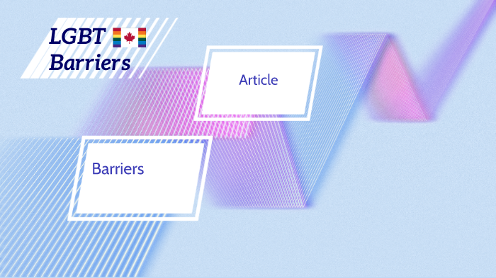 LGBT Barriers in Canada by Cien Francis on Prezi