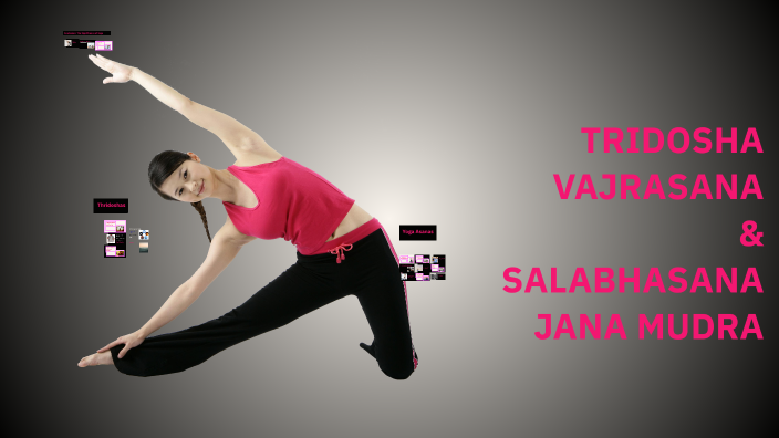 TRIDOSHA, VAJRASANA & SALABHASANA, JANA MUDRA by Charm Nine on Prezi