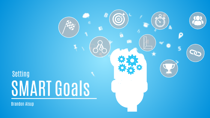 Setting SMART Goals by Brandon Alsup on Prezi
