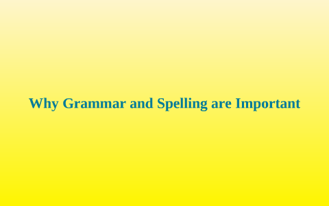 Why grammar is important by Margaret Felder on Prezi
