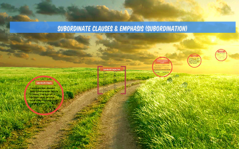 Subordinate Clauses & Emphasis (Subordination) by Jervia Powell on Prezi
