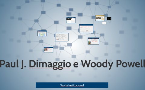 Paul Joseph Dimaggio e Walter W. Powell by Maria Clara Ames on Prezi