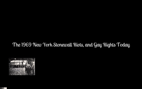 The Stonewall Riots of 1969, and Gay Rights Today by Joby Celoza on Prezi