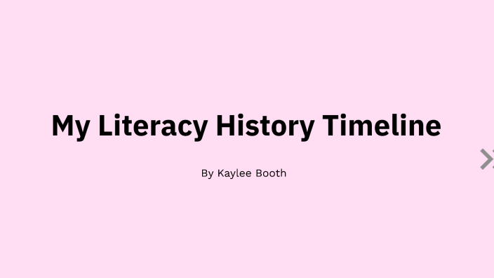 My Literacy History Timeline by kaylee booth on Prezi