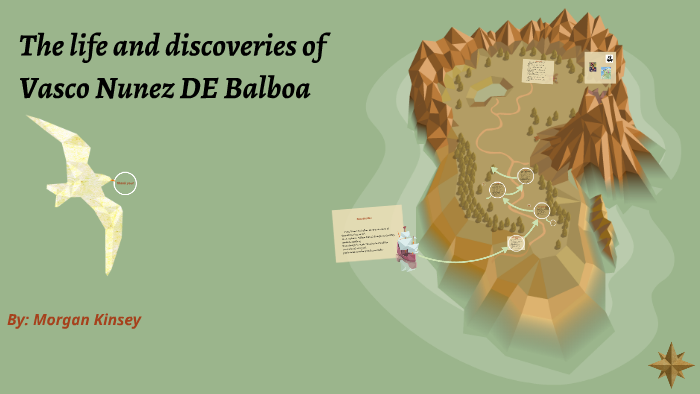 the life and discoveries of Vasco Nunez DE Balboa by Morgan Kinsey on Prezi