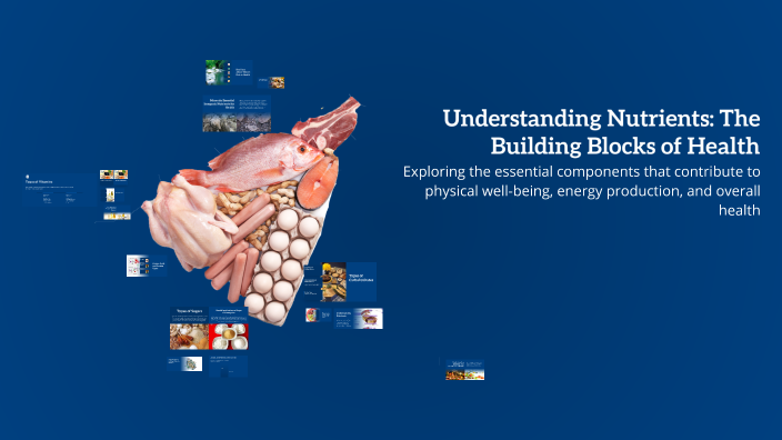 Understanding Nutrients: The Building Blocks of Health by on Prezi