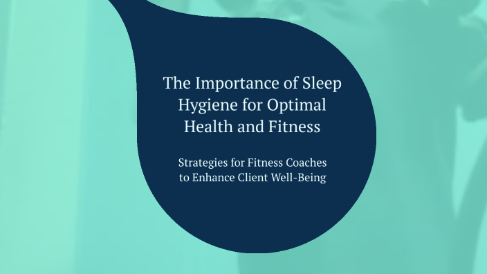 The Importance of Sleep Hygiene for Optimal Health and Fitness by Sumit ...