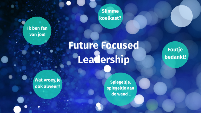 Future Focused Leadership by Monique Ruiter on Prezi