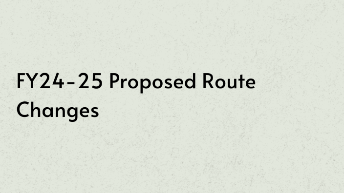 FY24-25 Proposed Route Changes by Carlie on Prezi FY24-25 Proposed Route Changes by Carlie on Prezi