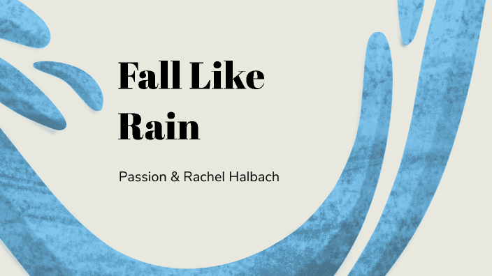 Fall Like Rain - Passion & Rachel Halbach by Daniel Tillotson on Prezi