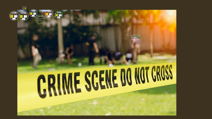 Forensics Unit 3: THE CRIME SCENE by Cynthia Miller on Prezi