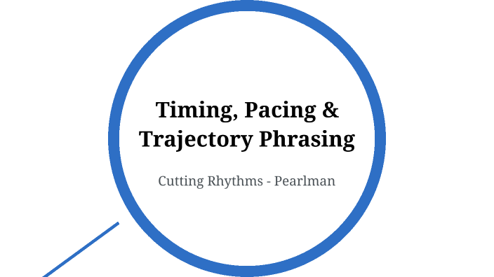 POST 110 Timing, Pacing and Trajectory Phrasing by Mike Mitchell on Prezi