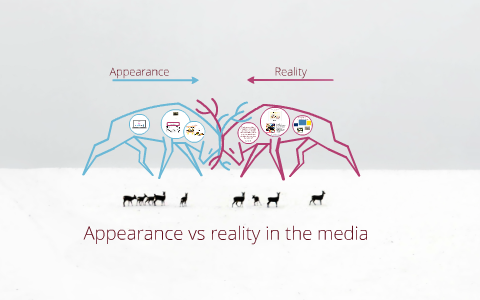 Appearances vs reality in the media by Raphael Ades on Prezi