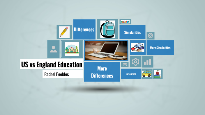 Education System: United States vs. England by Rachel Peebles on Prezi