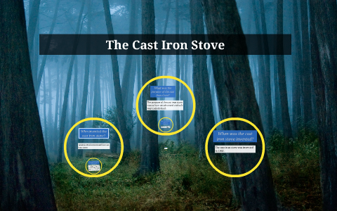 Who invented the cast iron stove? by Malina Lear on Prezi