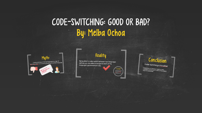 CODE-SWITCHING: GOOD OR BAD? by Melba Ochoa on Prezi