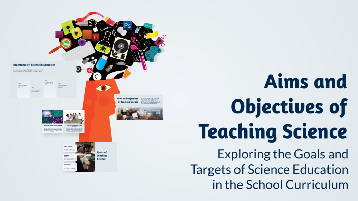 Aims and Objectives of Teaching Science by SHIE-HAR HADJIRUL on Prezi