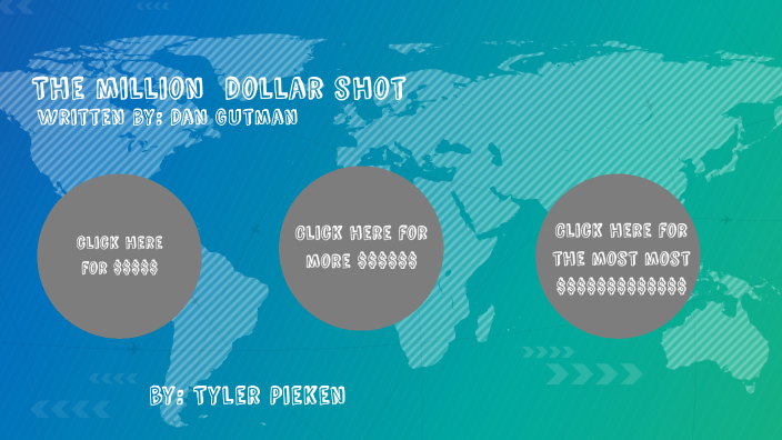 The million dollar shot by TYLER PIEKEN on Prezi