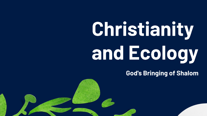 Christianity and Ecology | God's Bringing of Shalom by Clint Leavitt on Prezi