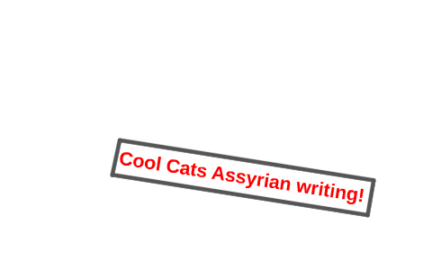Cool Cats Assyrian Writing by Laura Tan on Prezi