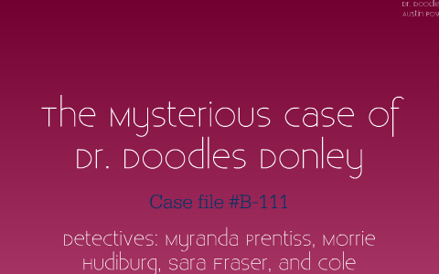 The Case of Dr. Donley by Myranda Prentiss on Prezi