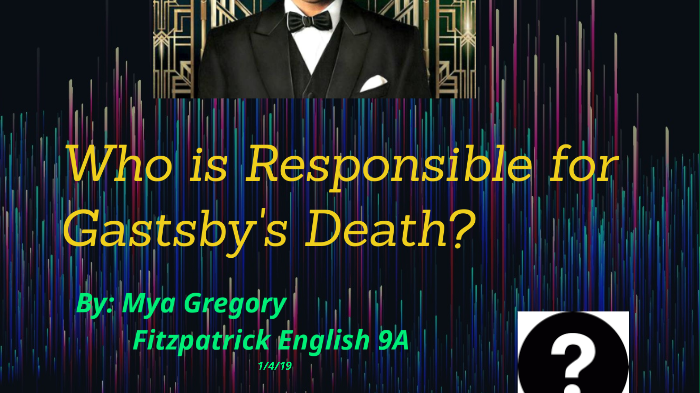 Who is Responsible for Gatsby's Death? by Mya Gregory on Prezi