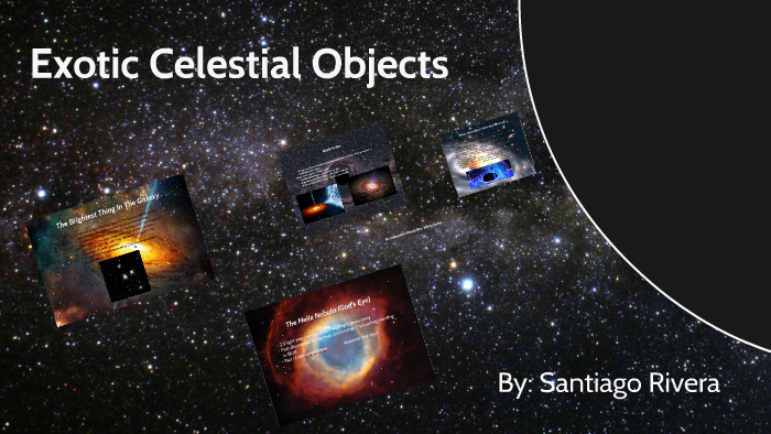 Exotic Celestial Objects by Santiago Rivera on Prezi