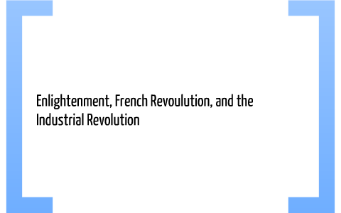 Enlightenment, French Revolution, and Industrial Revolution by Tanner ...