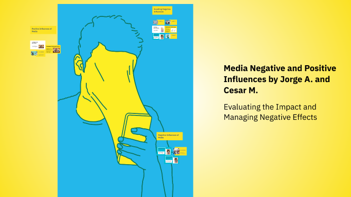 Media Negative and Positive Influences by Jorgegabriel Amparo on Prezi