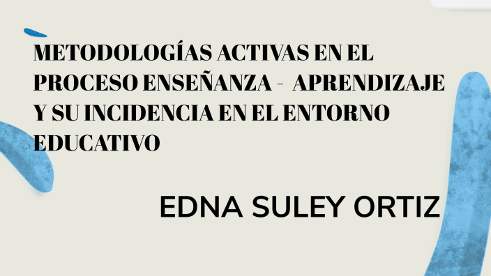 METODOLOGÍAS ACTIVAS by Edna Ortiz on Prezi