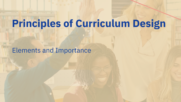 Principles of Curriculum Design by Junah Grace A Egail on Prezi