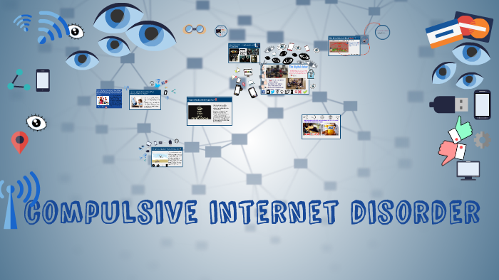Compulsive Internet Disorder by juana maria de manzanville on Prezi
