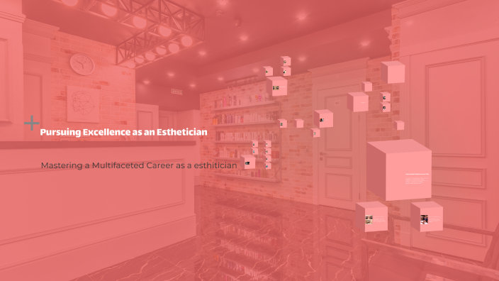 Pursuing Excellence as an Esthetician by MiAngel Jones on Prezi