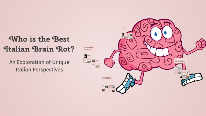 Who is the Best Italian Brain Rot? by antonioj tuomi on Prezi