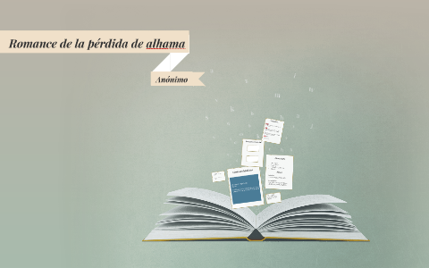 Romance de la pérdida de alhama by Mario Jeancarlo Morales Rivas on Prezi