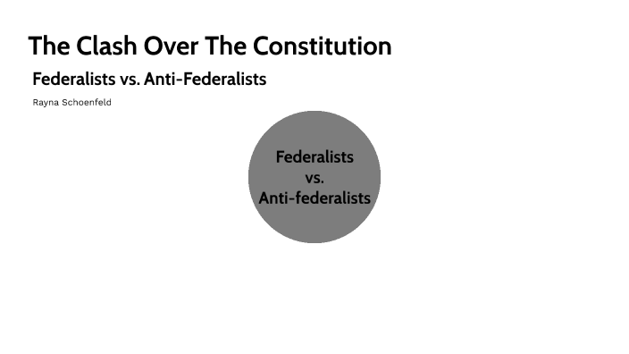 The Clash Over The Constitution by Rayna Schoenfeld on Prezi