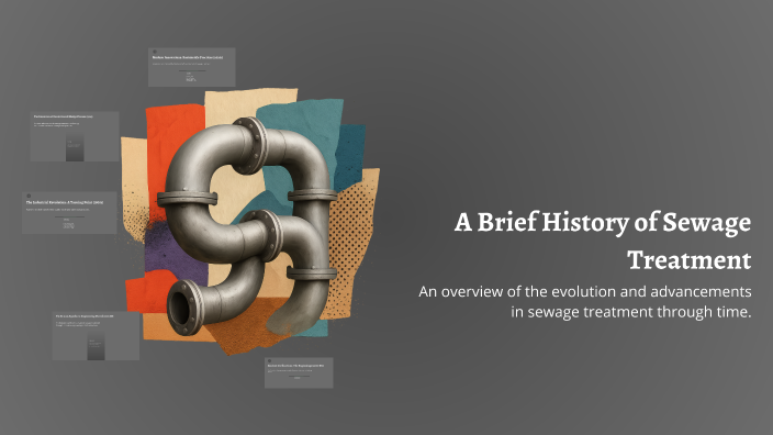 A Brief History of Sewage Treatment by Mustafa Tambawala on Prezi