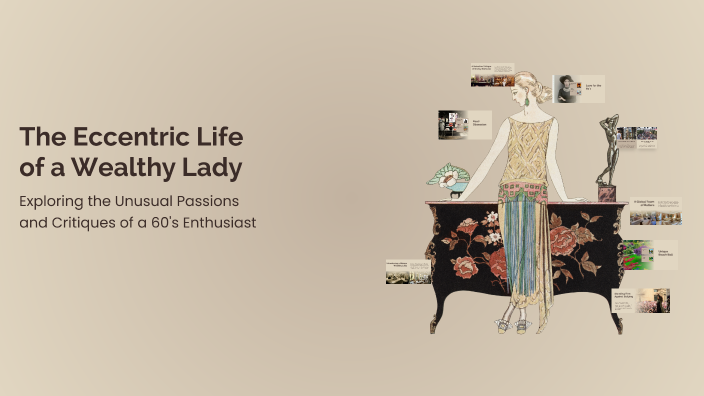 The Eccentric Life of a Wealthy Lady by younes on Prezi