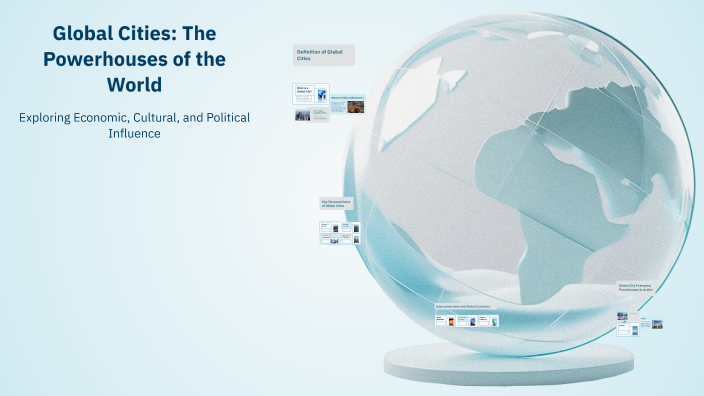 Global Cities: The Powerhouses of the World by Alonajane Inot on Prezi