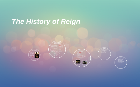 The History of Reign by Alexis Waldrop on Prezi