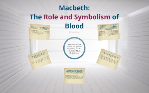 Macbeth: The Role and Symbolism of Blood by Kahealani Rob on Prezi