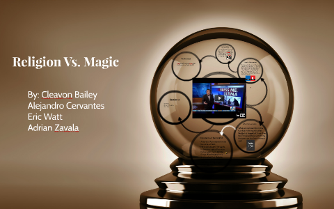 Religion Vs. Magic by Cleavon Bailey on Prezi