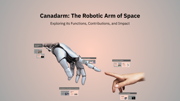 Canadarm: The Robotic Arm of Space by lane robinson on Prezi