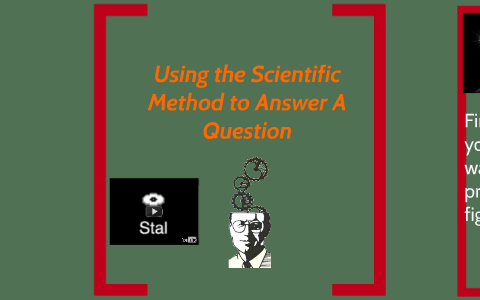 Using the Scientific Method to Answer A Question by on Prezi