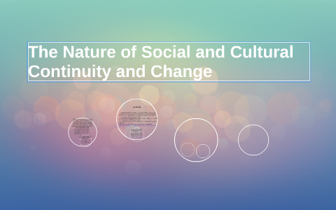 The Nature of Social and Cultural Continuity and Change by Kirsty-Leigh ...