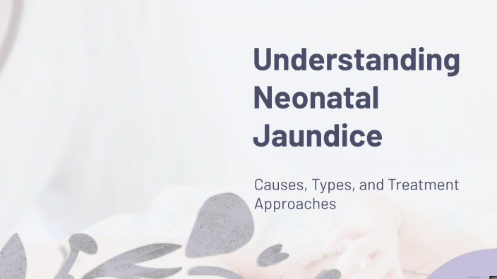 Understanding Neonatal Jaundice by Vichard Lim on Prezi