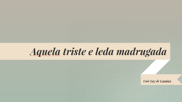 Aquela triste e leda madrugada by Ana Ribeiro on Prezi