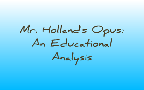 Mr. Holland's Opus: An Educational Analysis by corey fesselmeyer on Prezi