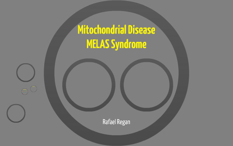 Mitochondrial Disease: MELAS Syndrome by Rafael Regan