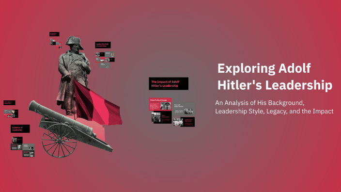 Exploring Adolf Hitler's Leadership by Shannon Williams on Prezi